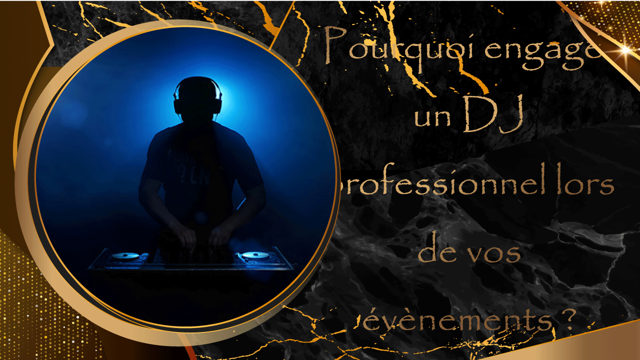 Pourquoi engager un DJ professionnel lors de vos évènements ? | DJ 10